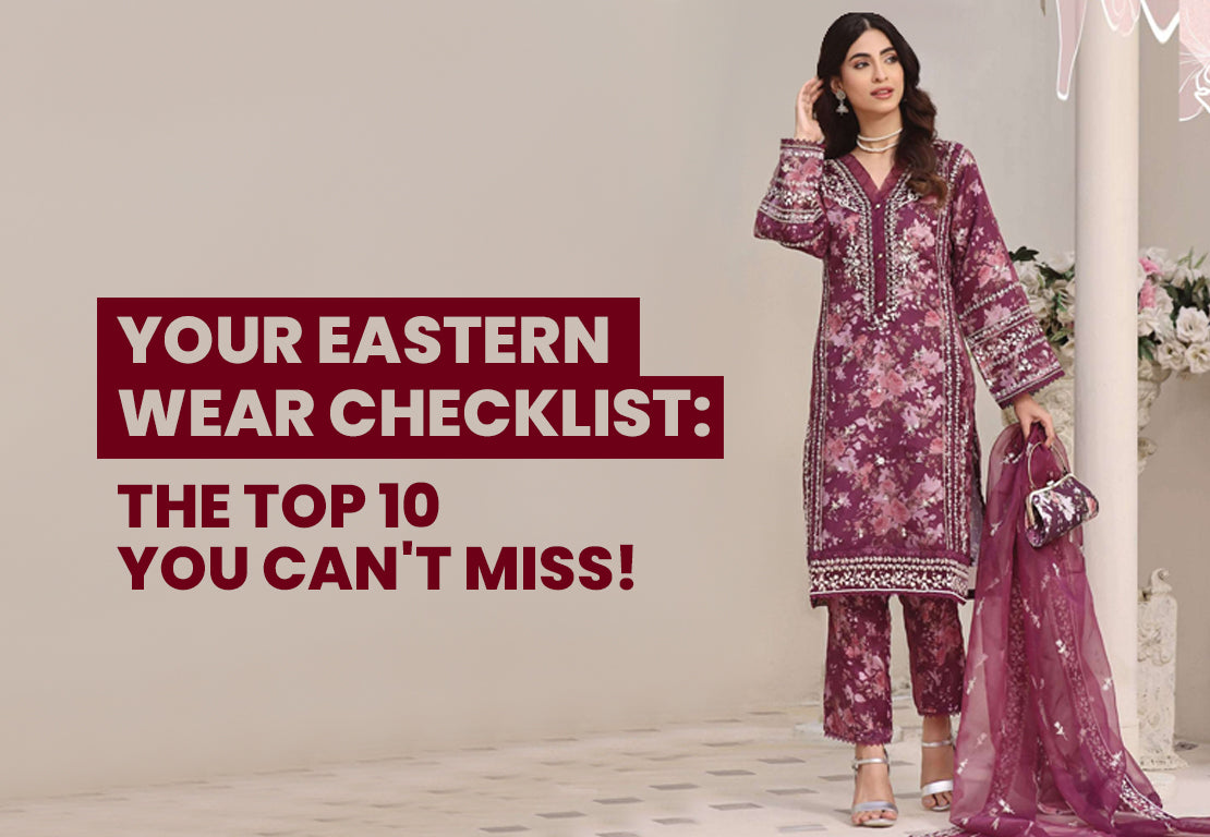 Top 10 Must-Have Pieces in Every Eastern Wear Wardrobe – Shomi Official